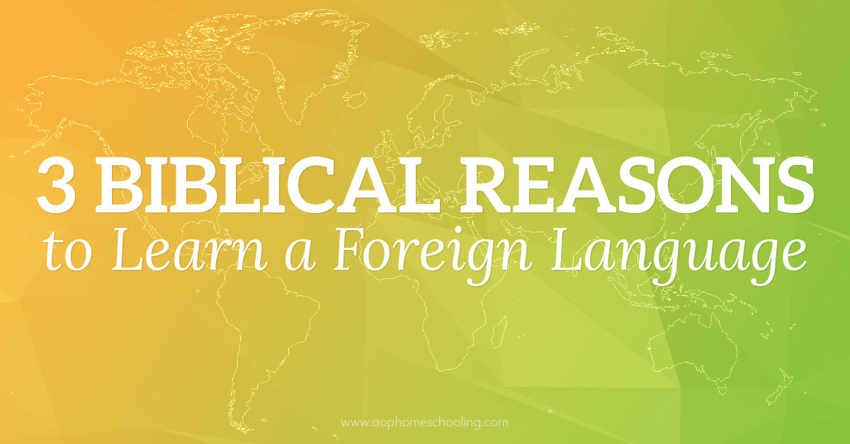 3 Biblical Reasons to Learn a Foreign Language | AOP Homeschool | Blog ...